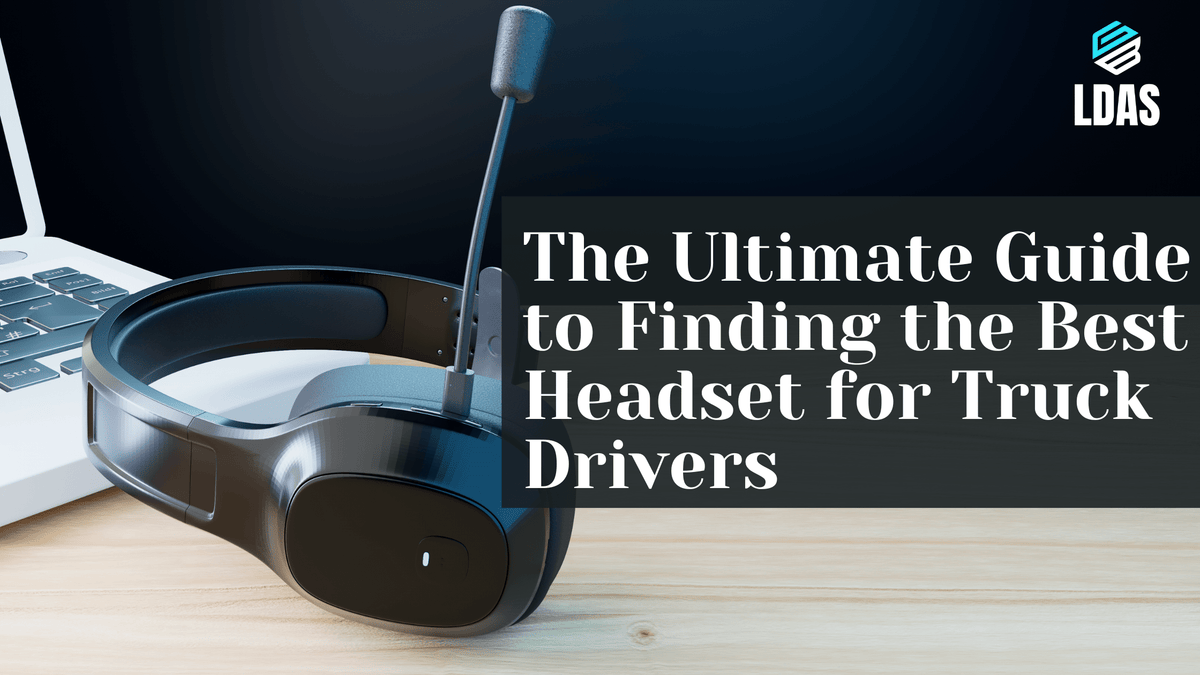 The Ultimate Guide to Finding the Best Headset for Truck Drivers – LDAS ...